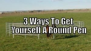 3 Ways To Get Yourself A Round Pen – Horse FAQ’s